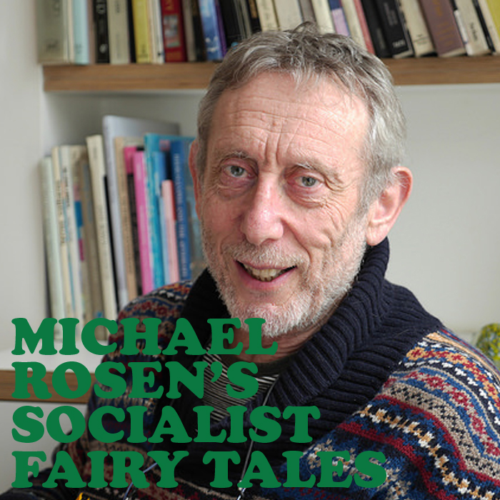 WCL E3-4: Michael Rosen’s socialist fairy tales – Working Class History
